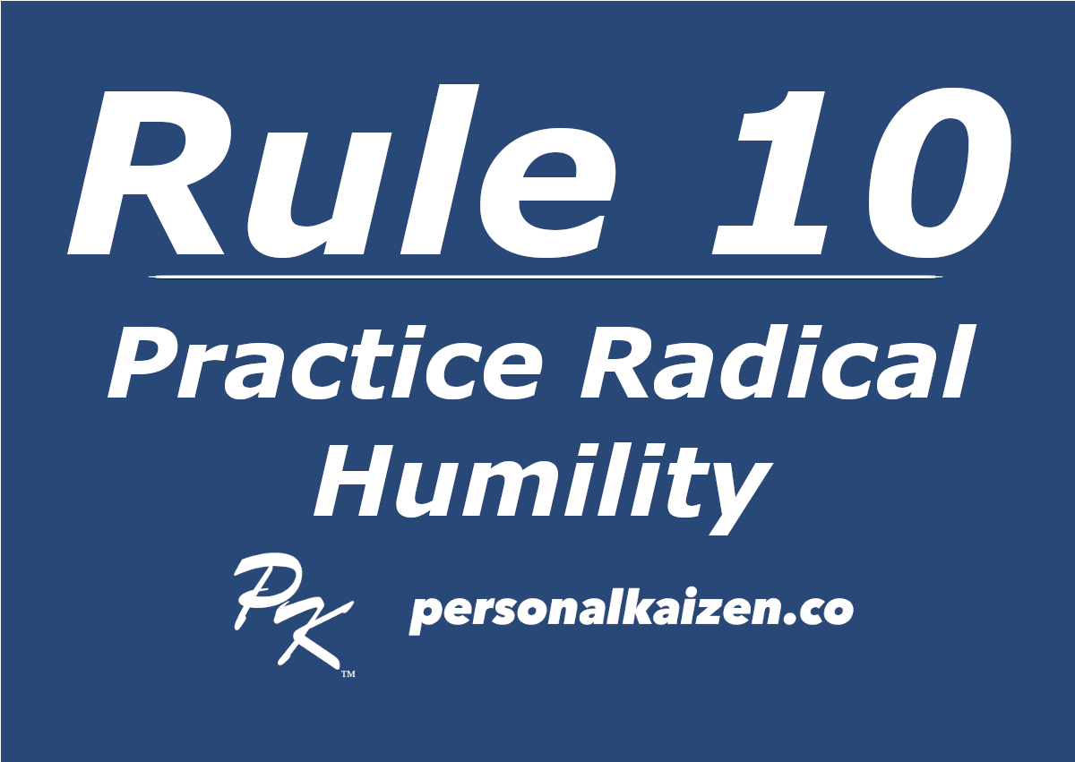 10 Rules for Life: Rule 10 – Practice Radical Humility | Personal Kaizen