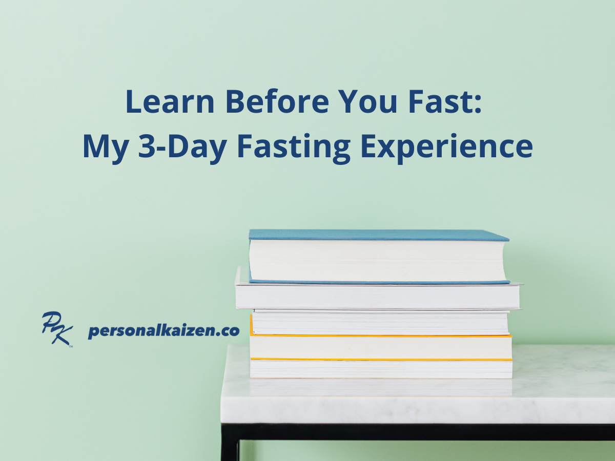 Learn Before You Fast: My 3-Day Fasting Experience – Personal Kaizen
