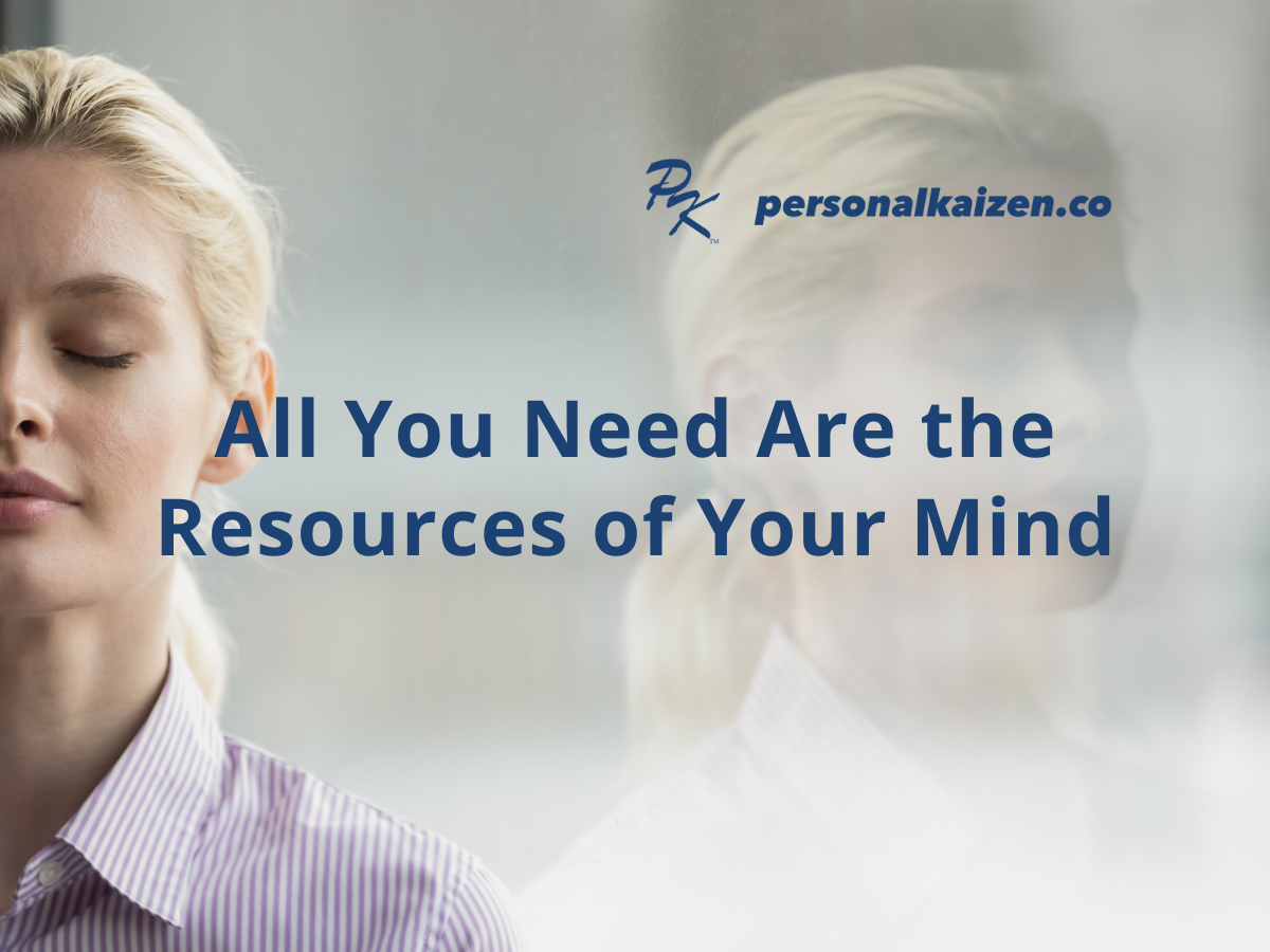 All You Need Are the Resources of Your Mind – Personal Kaizen