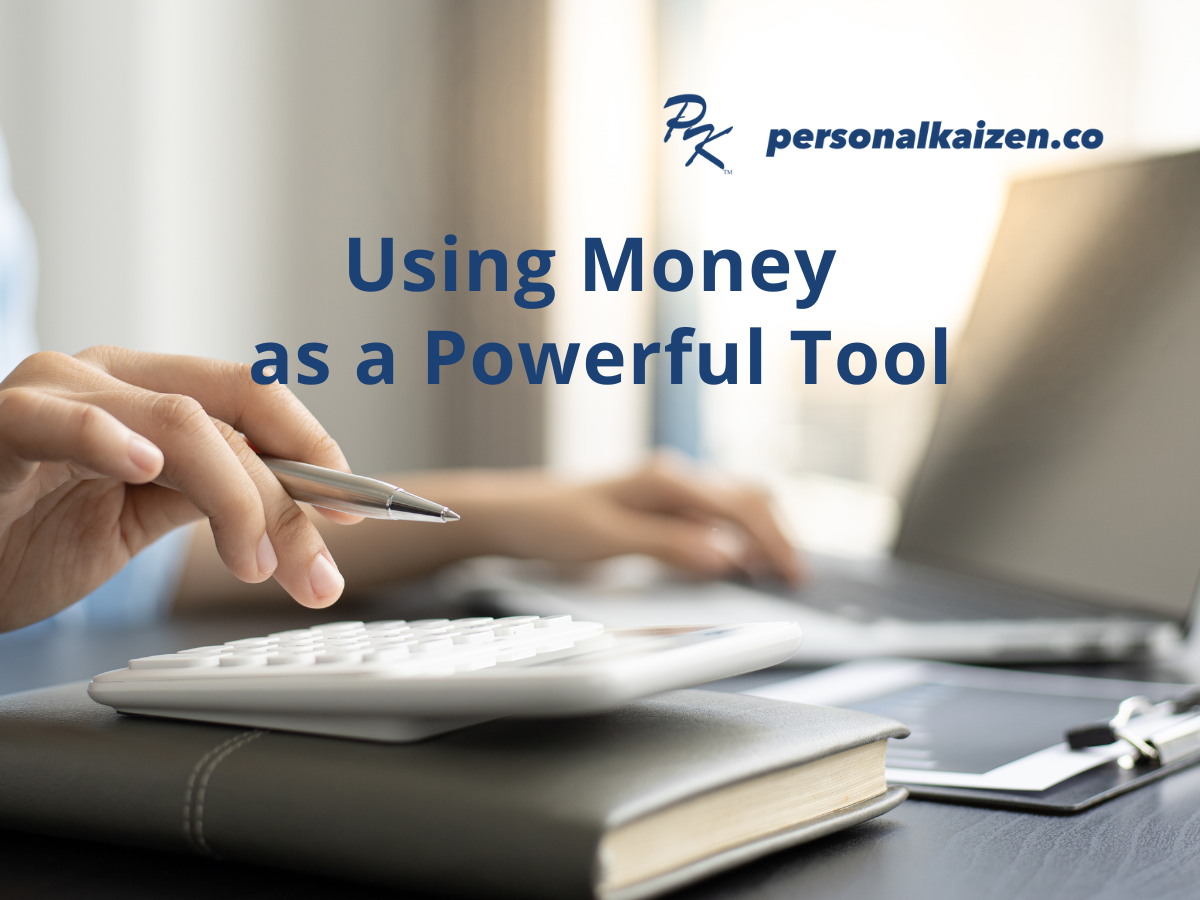 Using Money as a Powerful Tool – Personal Kaizen