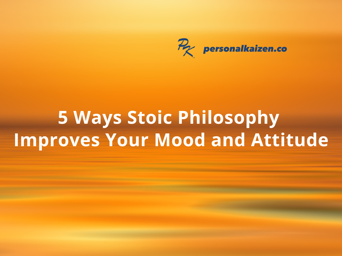 5 Ways Stoic Philosophy Improves Your Mood and Attitude – Personal Kaizen