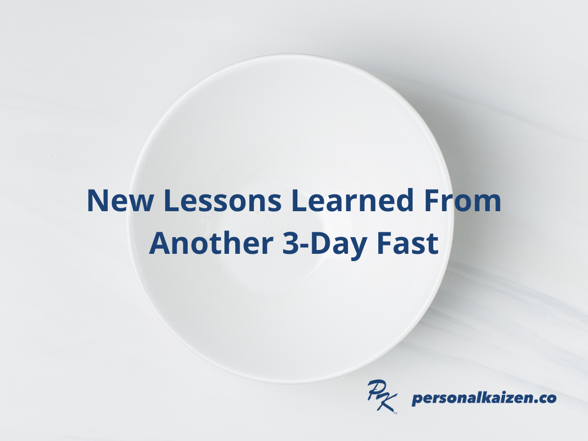 New Lessons Learned From Another 3-Day Fast – Personal Kaizen