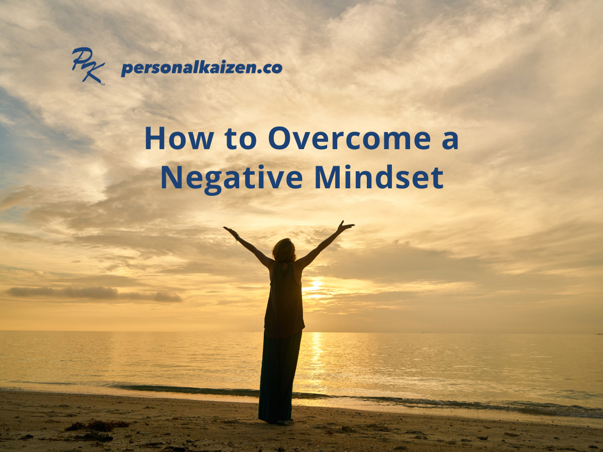 How to Overcome a Negative Mindset – Personal Kaizen