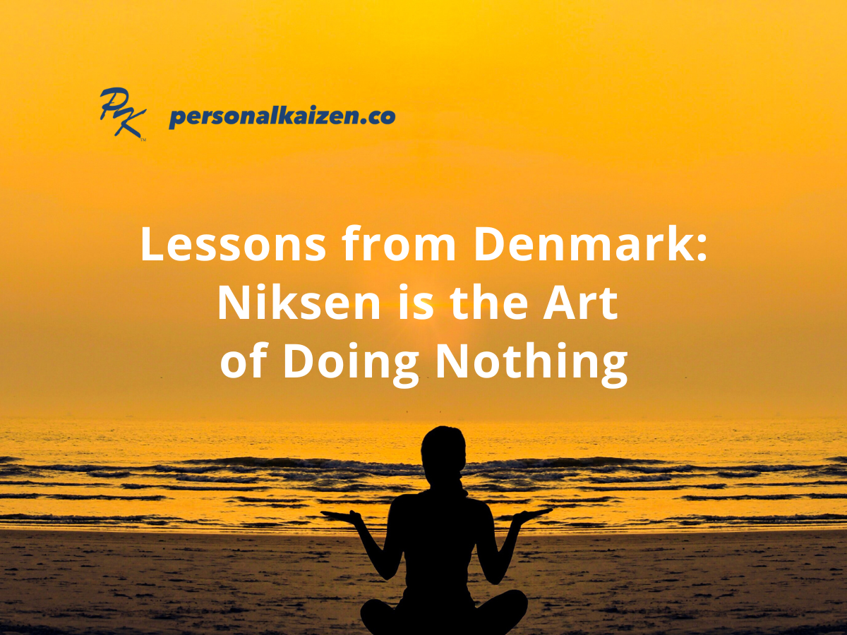 Lessons in Niksen: The Dutch Idea of Doing Nothing – Personal Kaizen