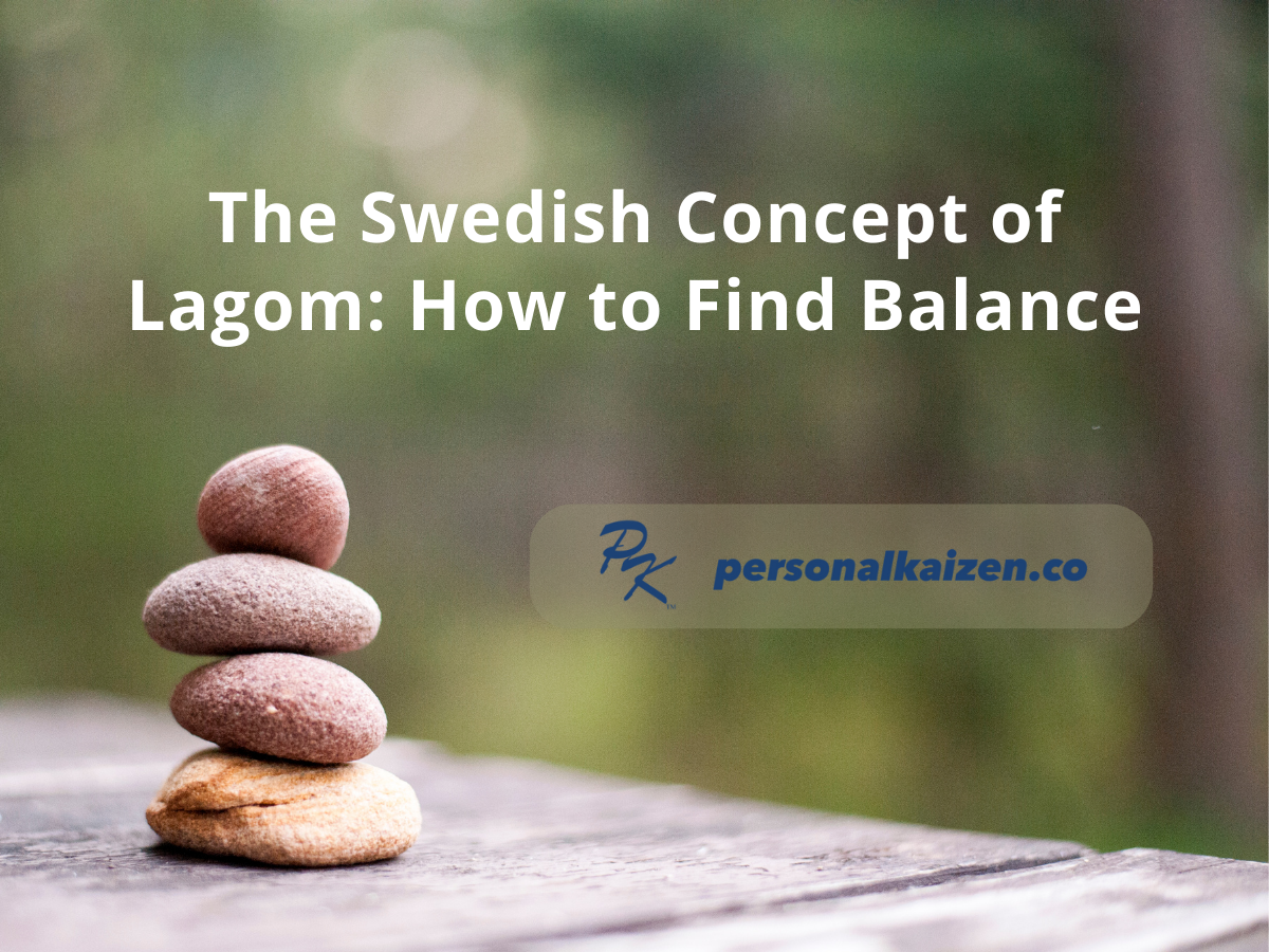 The Swedish Concept of Lagom: How to Find Balance – Personal Kaizen