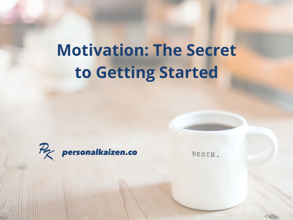 Motivation: The Secret to Getting Started – Personal Kaizen
