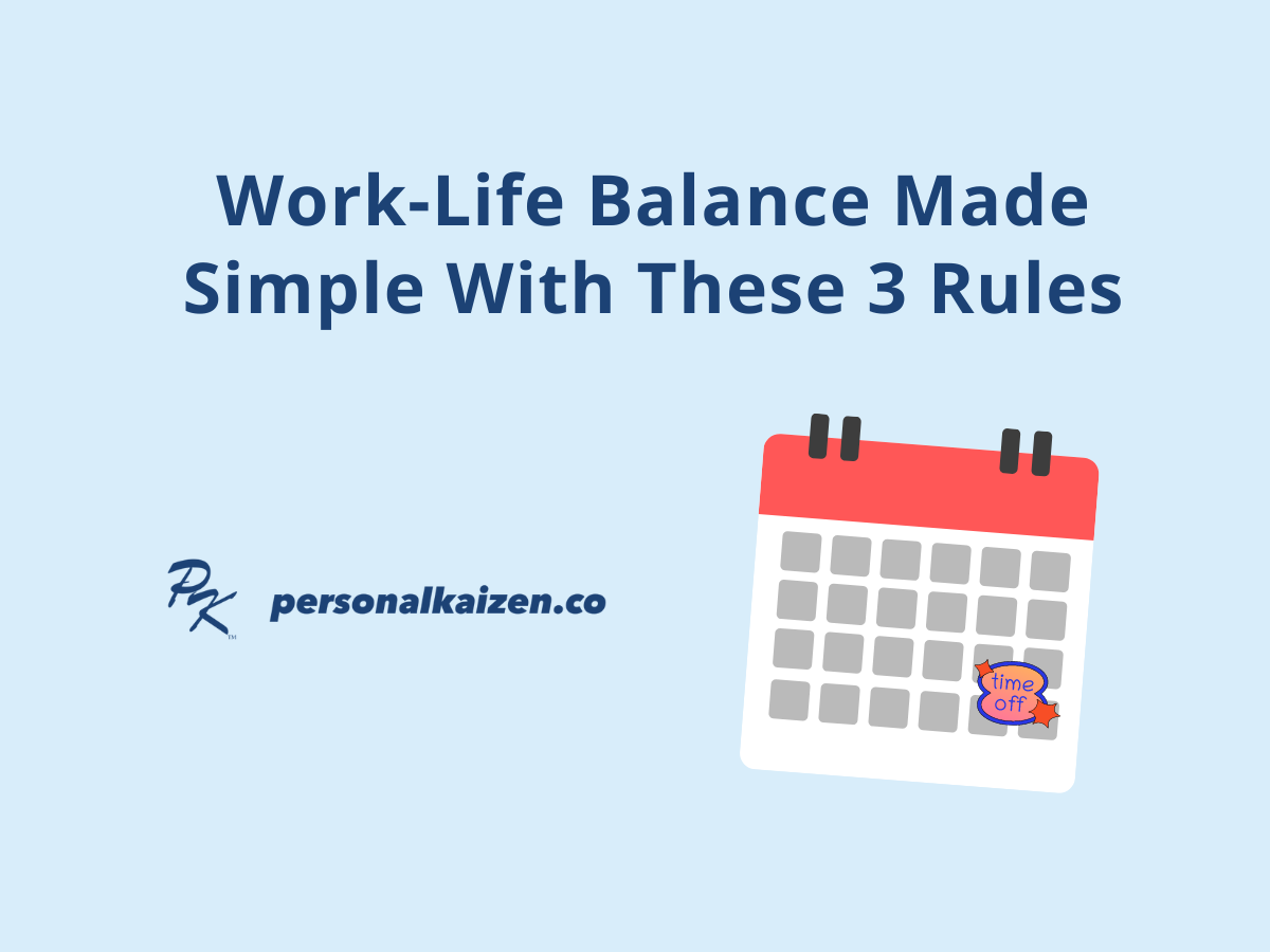 Work-Life Balance Made Simple With These 3 Rules – Personal Kaizen
