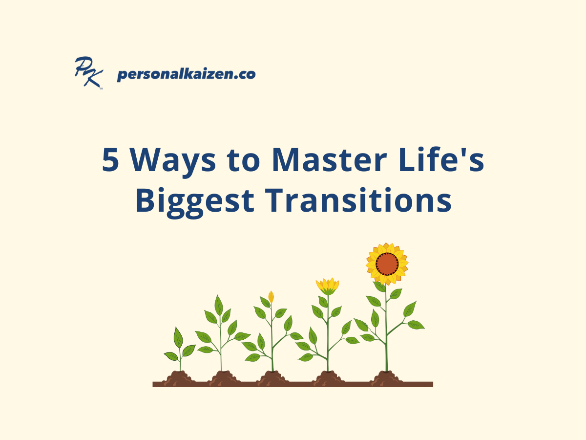 5 Ways to Master Life's Biggest Transitions – Personal Kaizen