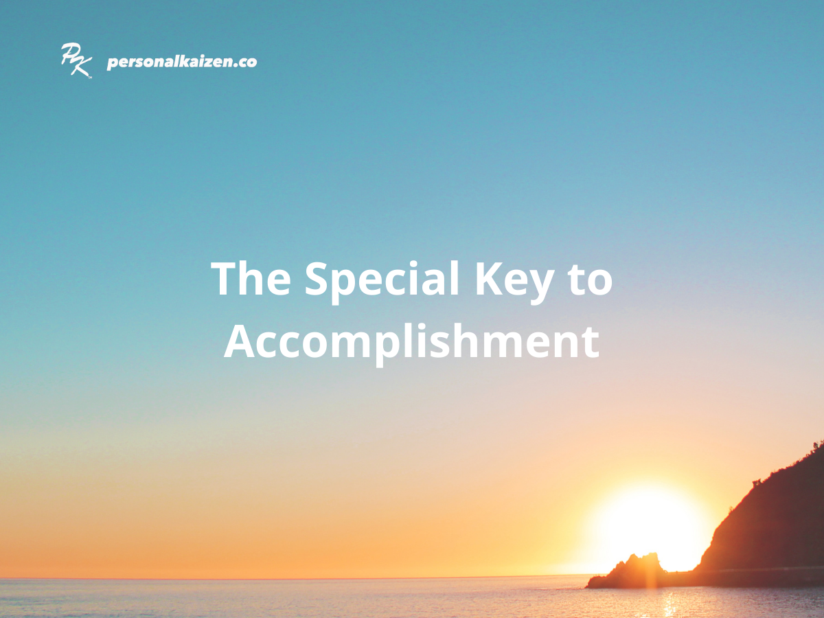 The Special Key to Accomplishment – Personal Kaizen