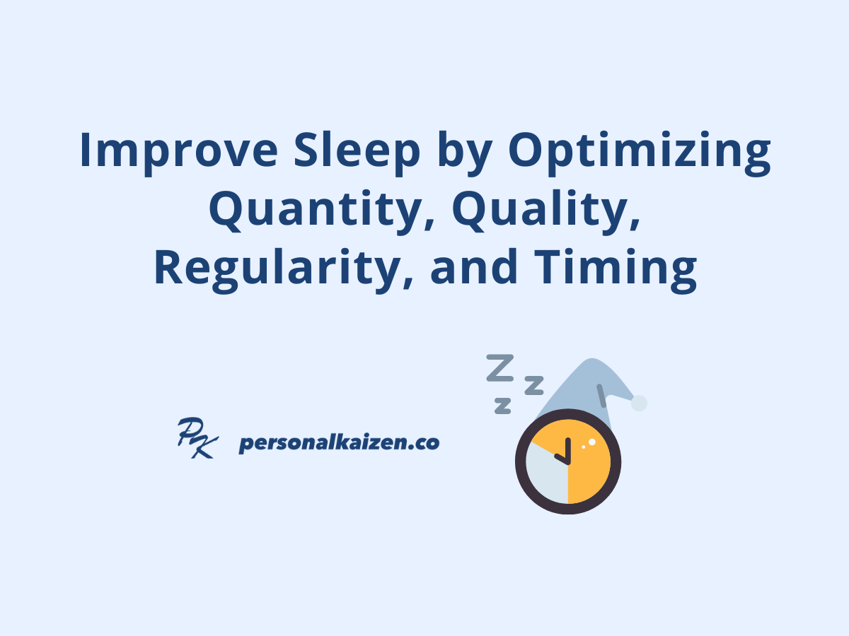 Improve Sleep by Optimizing Quantity, Quality, Regularity, and Timing ...