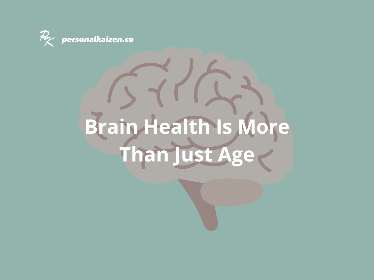 Brain Health Is More Than Just Age – Personal Kaizen
