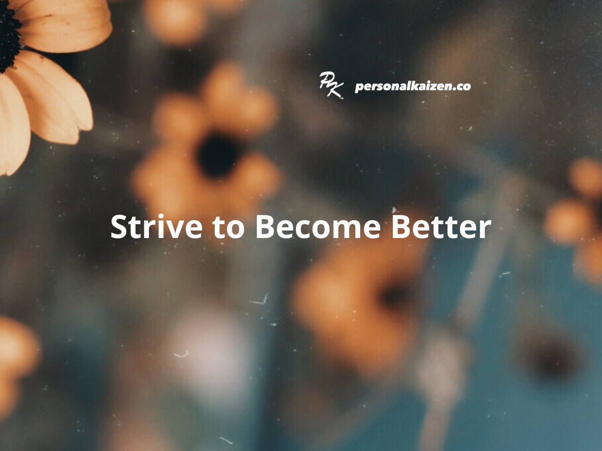 Strive to Become Better – Personal Kaizen