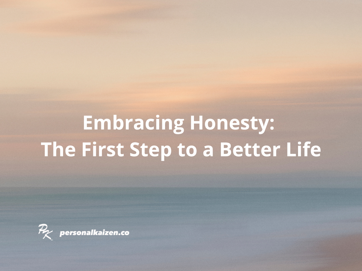 Embracing Honesty: The First Step to a Better Life – Personal Kaizen